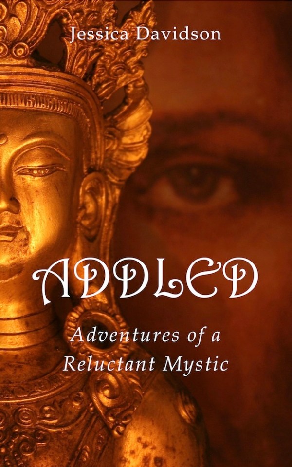 Addled: Adventures of a Reluctant Mystic – Jessica Davidson